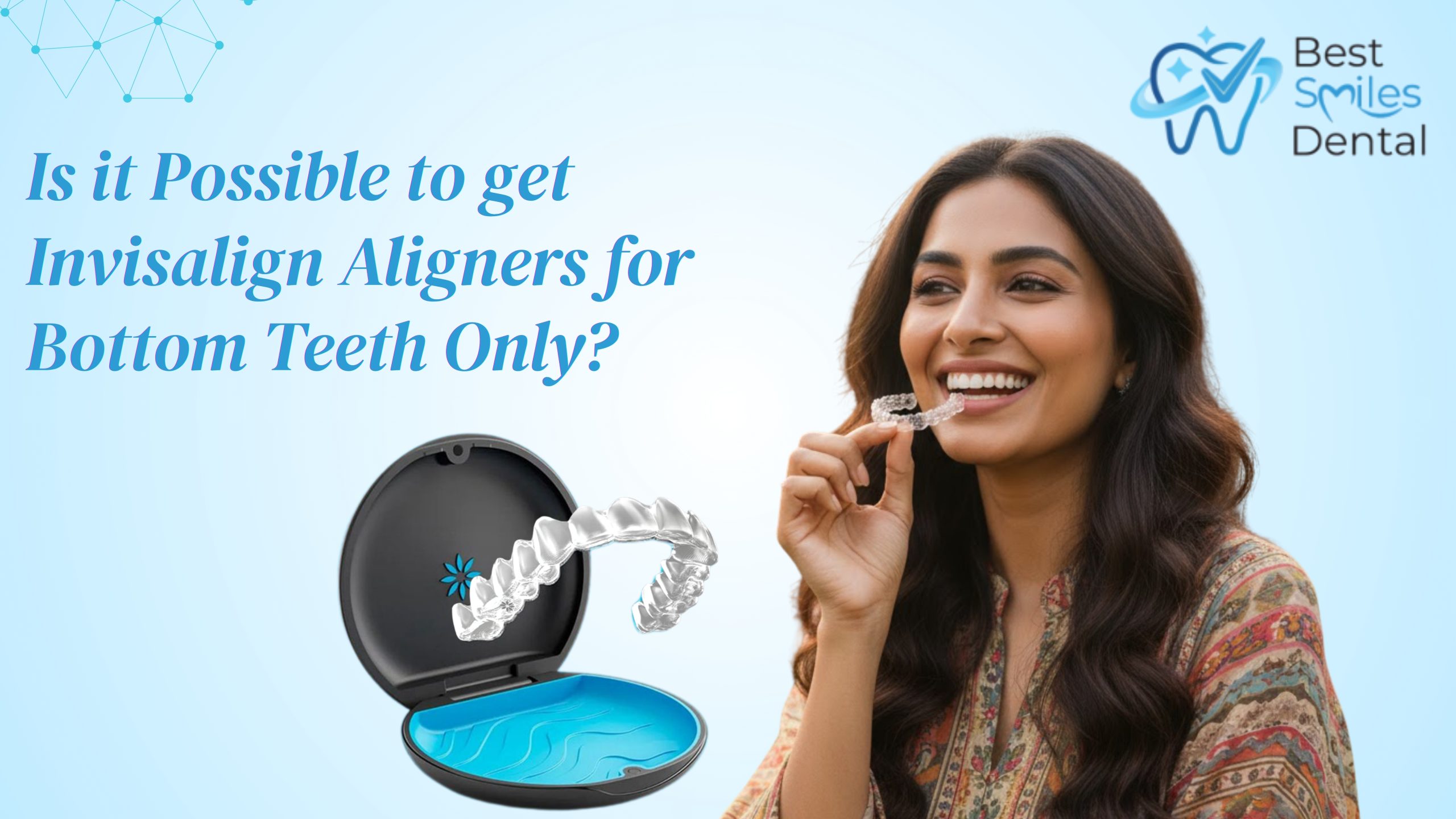 Invisalign for Bottom Teeth Only – Best Smiles Dental Clinic, Hyderabad